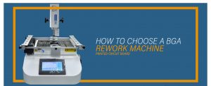 BGA Rework Stations: The Types and Which One to Choose